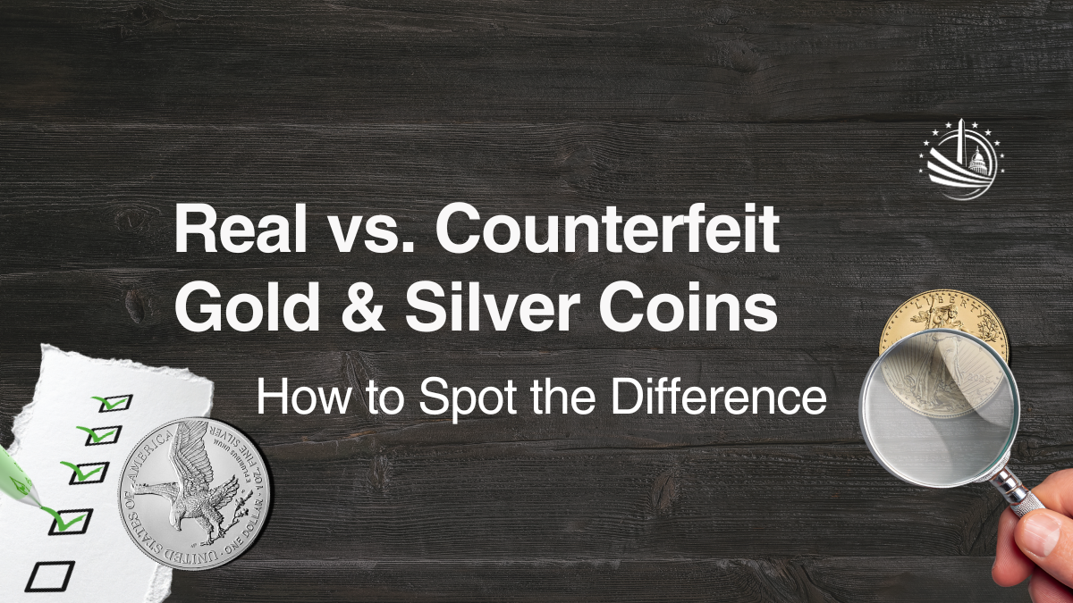 How to Identify Real vs. Counterfeit Gold and Silver Coins